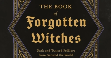 The Book of Forgotten Witches : Dark & Twisted Folklore & Stories from ...