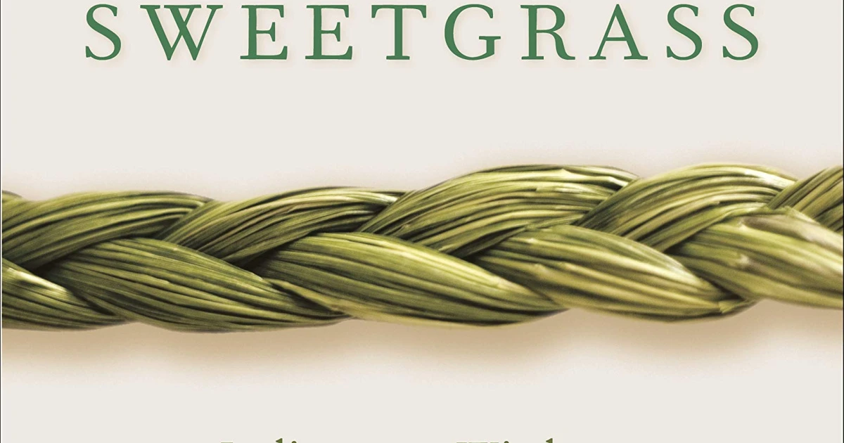 Braiding Sweetgrass : Indigenous Wisdom, Scientific Knowledge and the ...