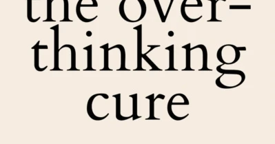 The Overthinking Cure : How to Stay in the Present, Shake Negativity ...